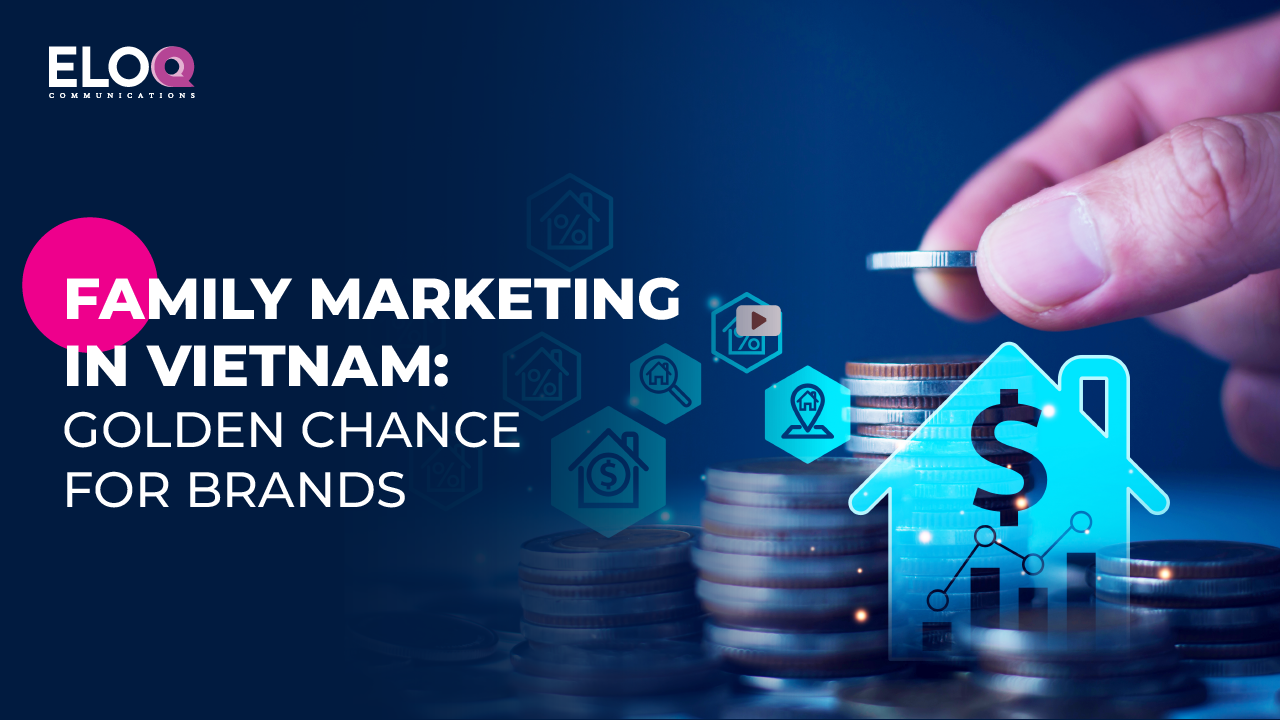 Family marketing In Vietnam: Golden chance for brands - EloQ's Blog